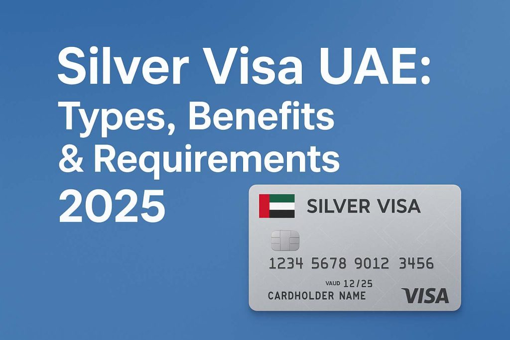 Silver Visa UAE: Types, Benefits & Requirements 2025